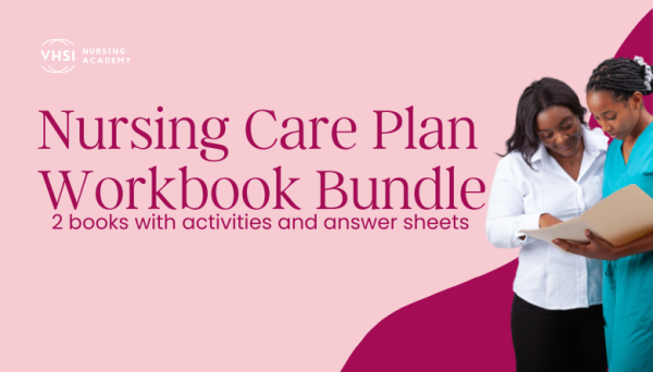 Nursing Care Plan Workbook Bundle – VHSI Nursing Academy